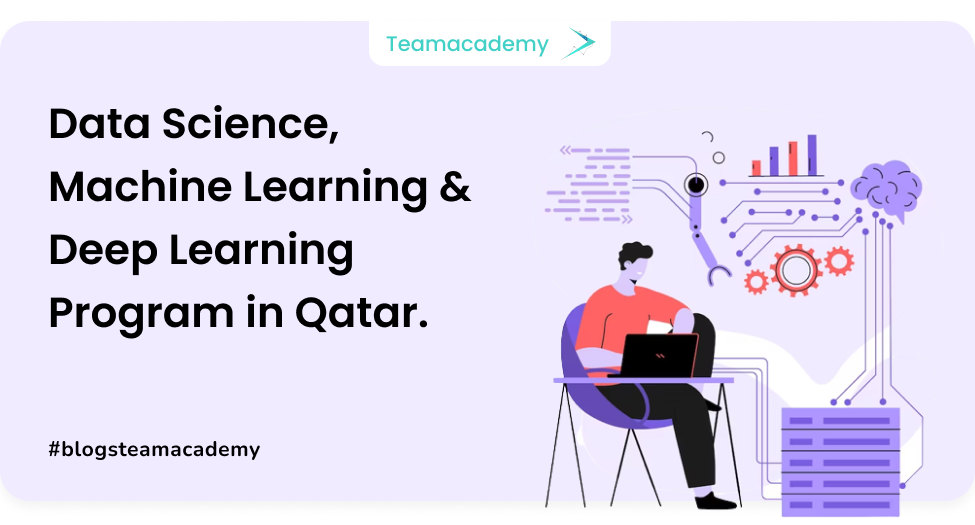 Data Science, Machine Learning & Deep Learning Program in Qatar. – Team ...