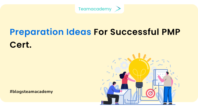 Preparation Ideas for Successful PMP Certification – Team Academy