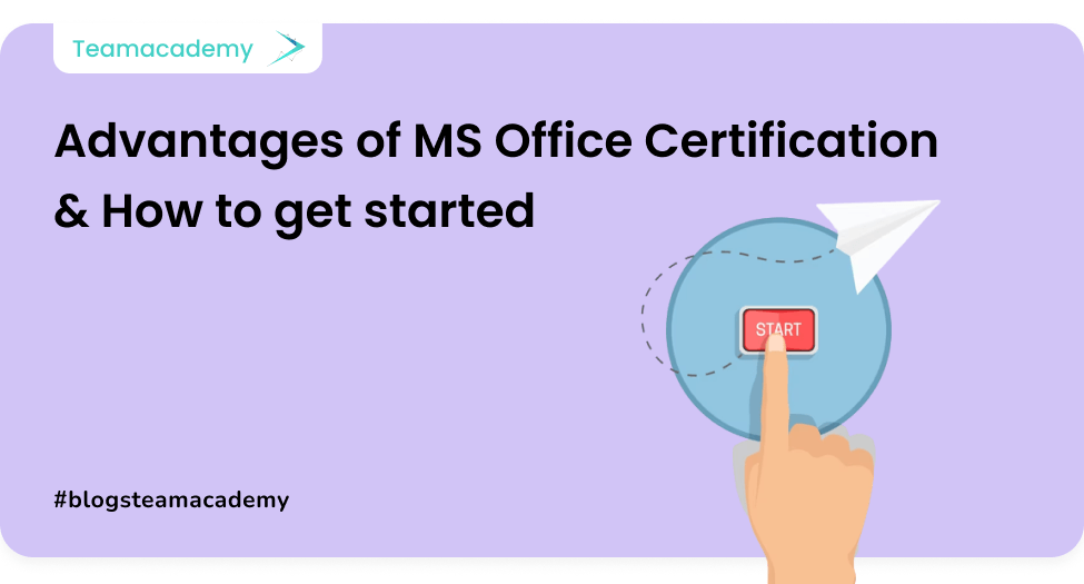 Advantages of MOS Certification and How to Get Started – Team Academy