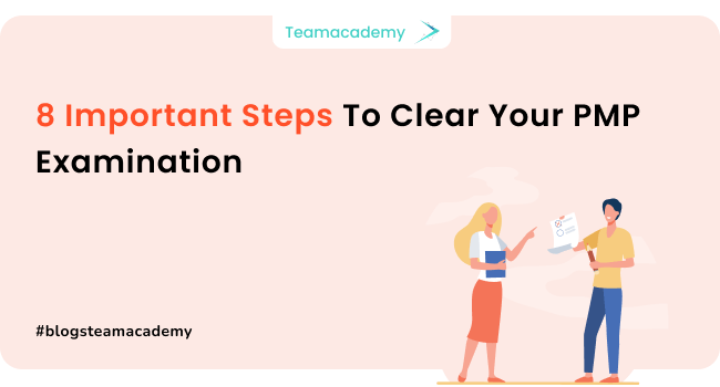 8 Important steps to clear your PMP examination – Team Academy